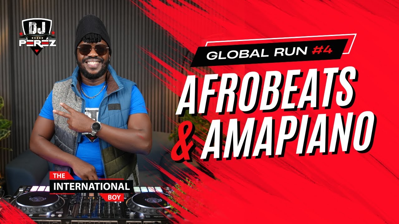 AFROBEAT & AMAPIANO MIX 2025 | Global Run #4 | DJ PEREZ | Ngishutheni ...