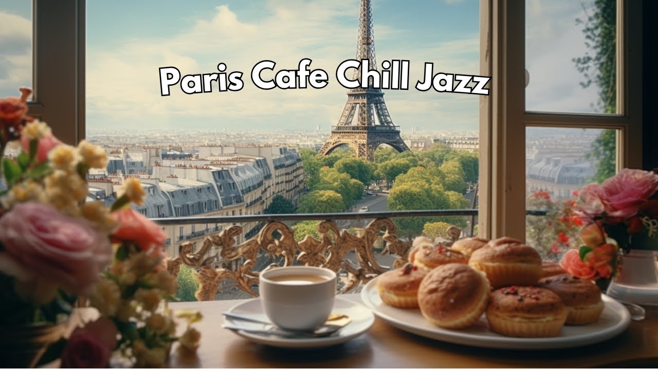 Cafe Jazz in Paris Stress Relief Relaxation Coffee Breakfast Eiffel ...