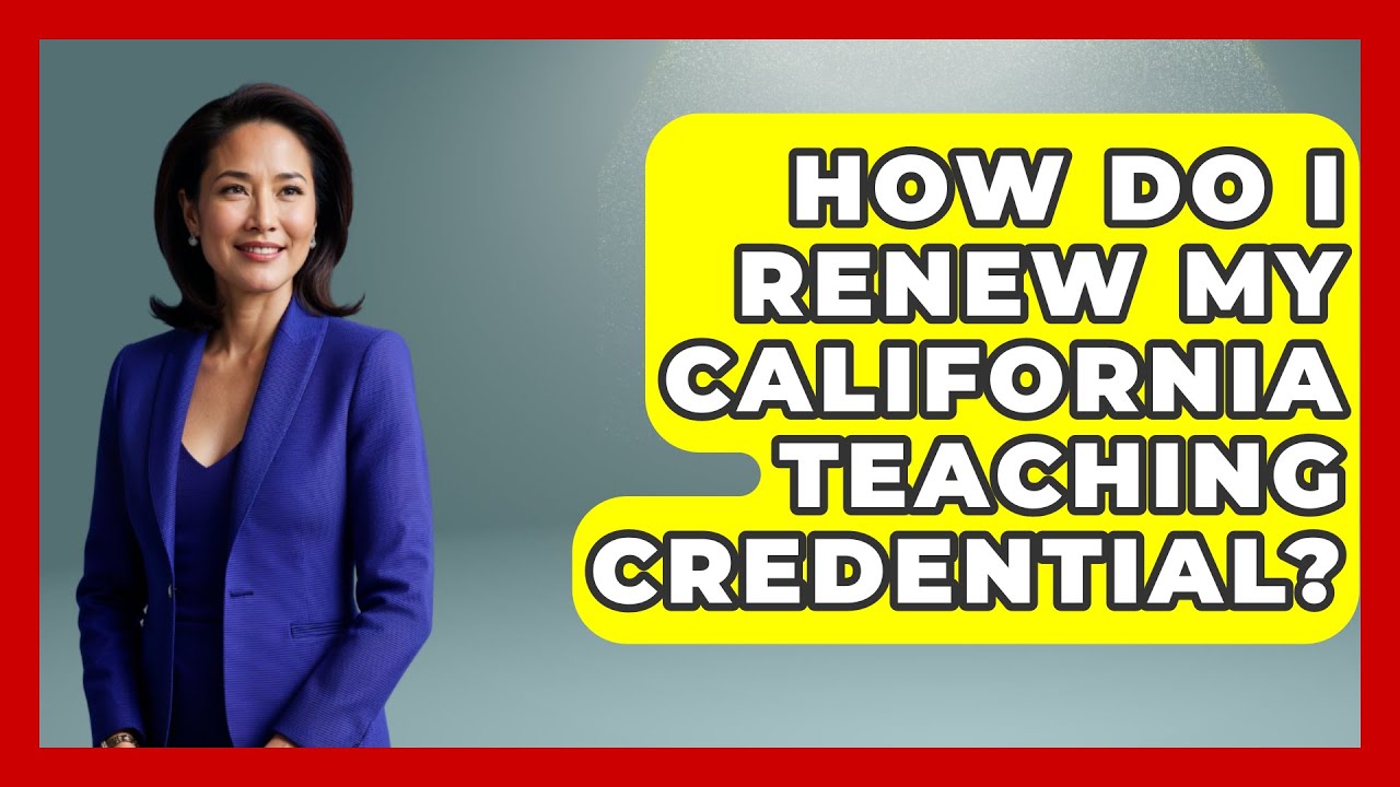 How Do I Renew My California Teaching Credential? - Childhood Education ...