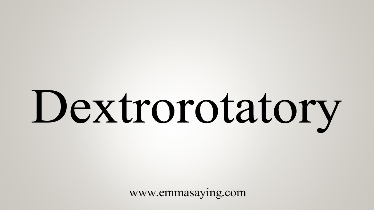 How To Say Dextrorotatory - YouTube