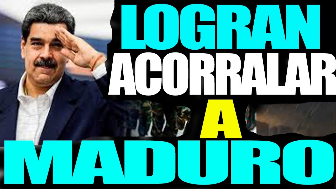 LOGRAN ACORRALAR A MADURO - YouTube