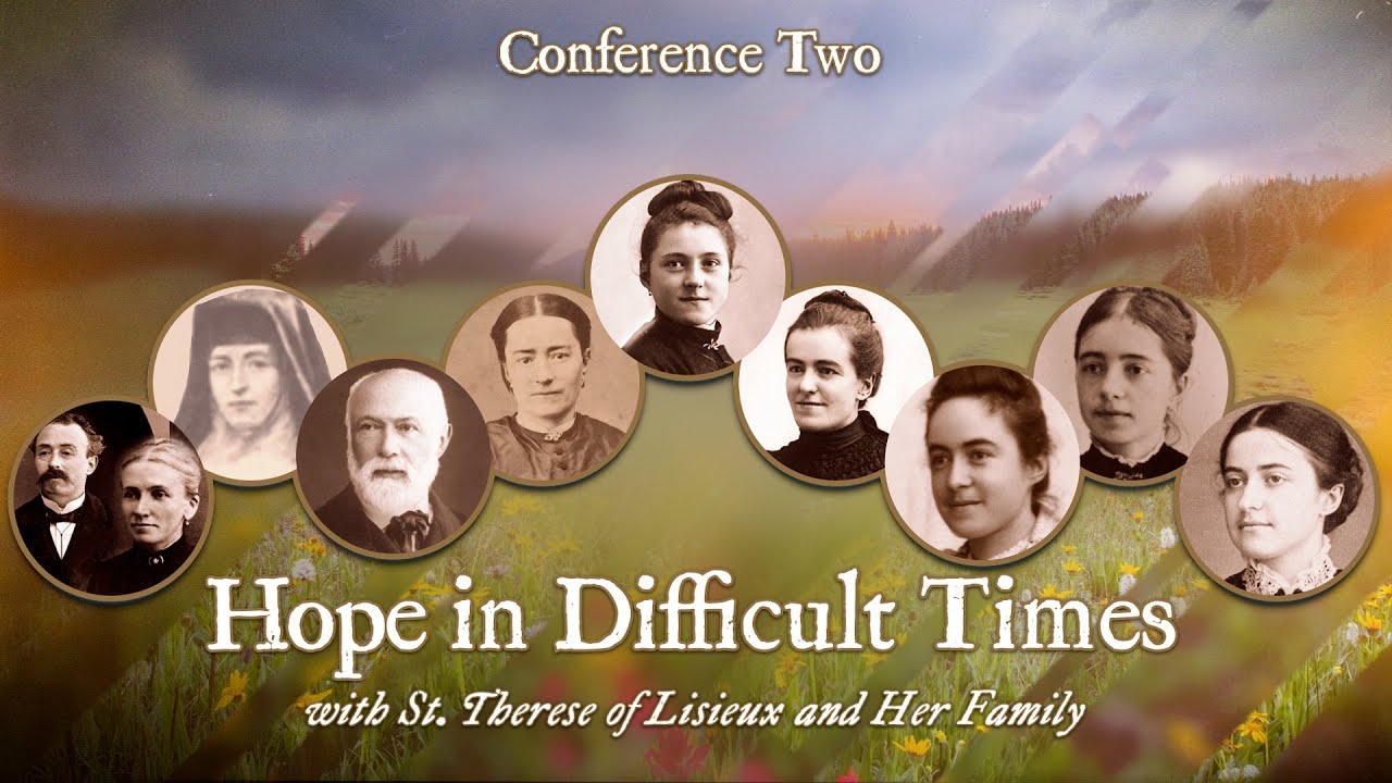Conference 2 – Hope In Difficult Times with St. Therese and Her Family ...