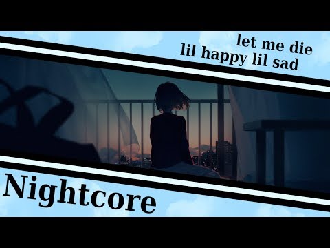 Nightcore - let me die (lil happy lil sad) | NightcoreCloud