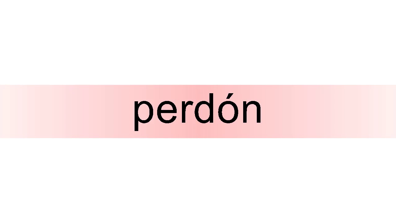 How to pronounce perdón - YouTube