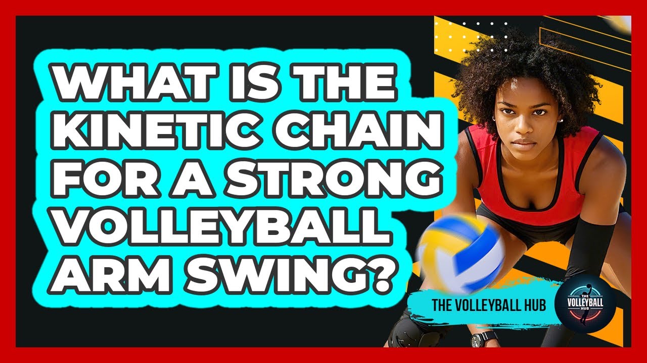 What Is The Kinetic Chain For A Strong Volleyball Arm Swing? - The ...