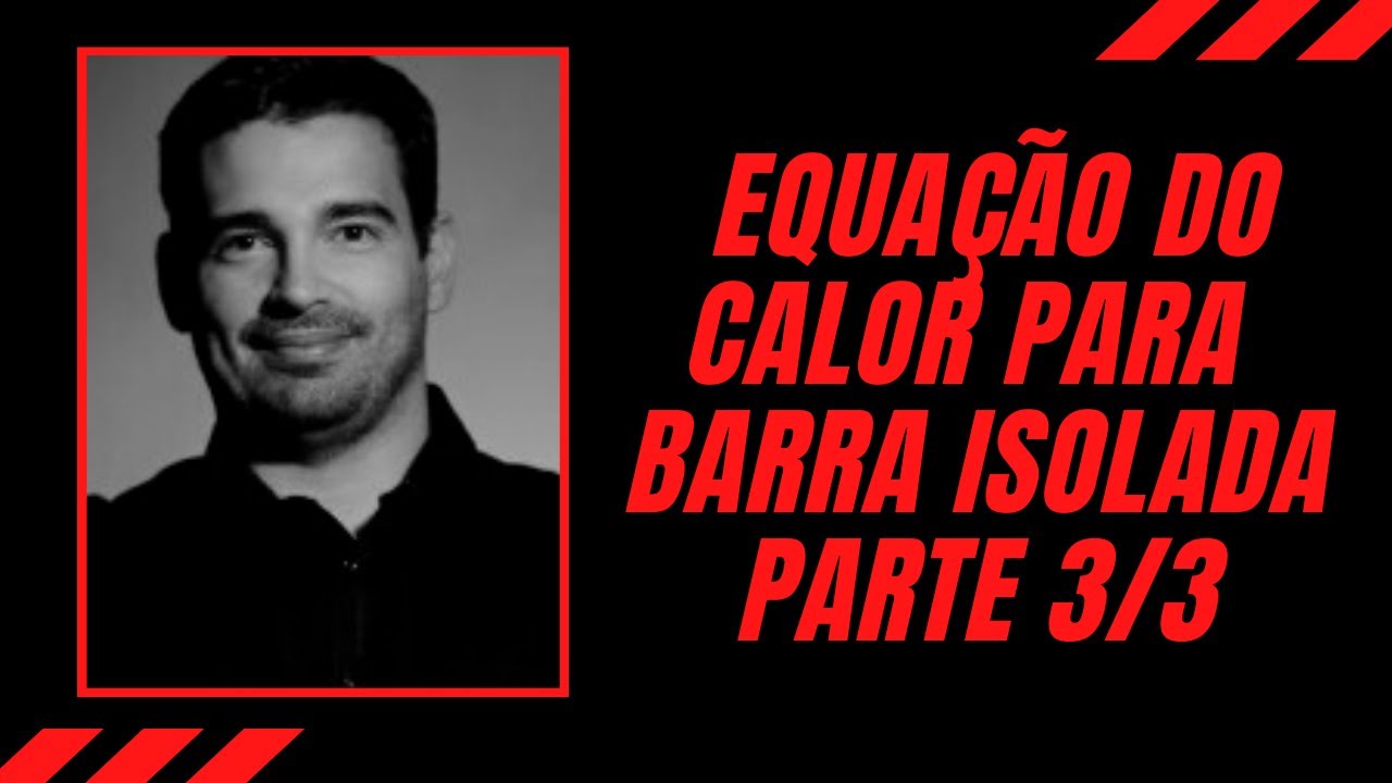 Equação do Calor - Barra Isolada - Parte 3/3 - YouTube
