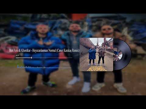 Ben Fero & Khontkar - Heyecanlanman Normal (Caner Karakaş Remix)