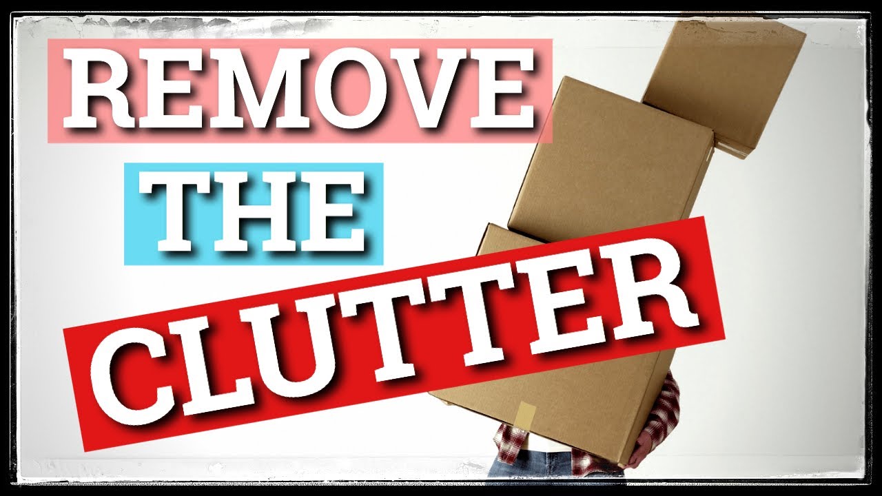 How To Remove Clutter From Your Home - YouTube