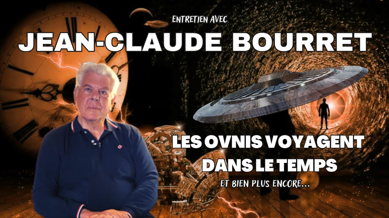 Jean Claude Bourret - Les Ovnis voyagent dans le temps - Entretien ...