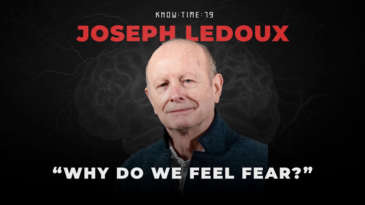 Neuroscience, Fear & Psychology ft. Joseph LeDoux | Know Time #79 - YouTube