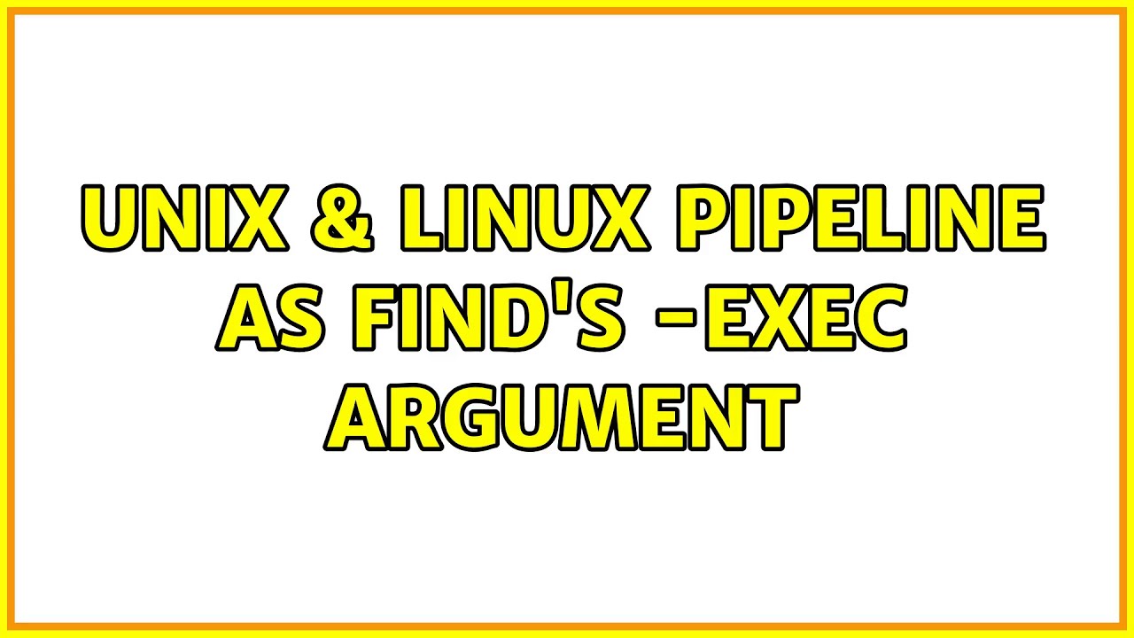 Unix And Linux Pipeline As Finds Exec Argument 2 Solutions Youtube