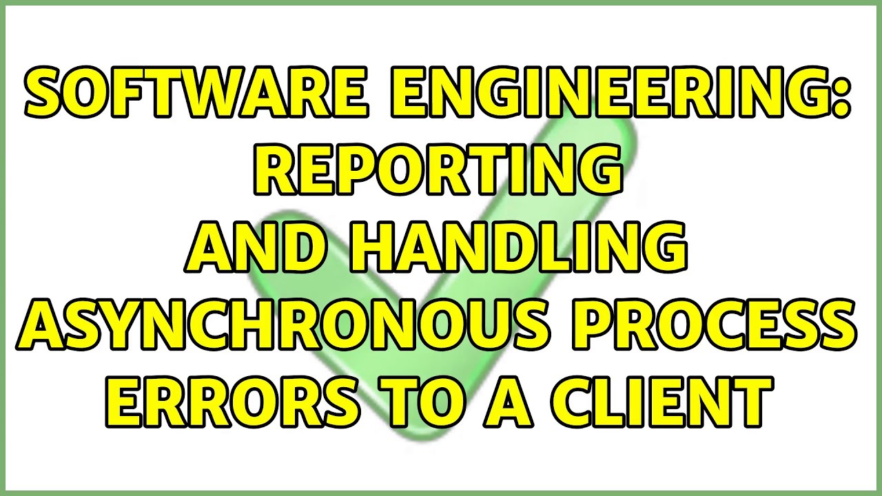 Software Engineering: Reporting and handling asynchronous process errors to a client - YouTube