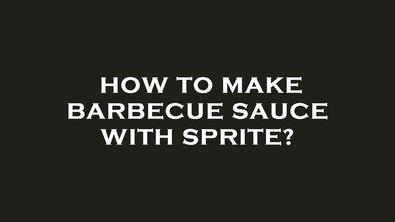 How to make barbecue sauce with sprite? - YouTube