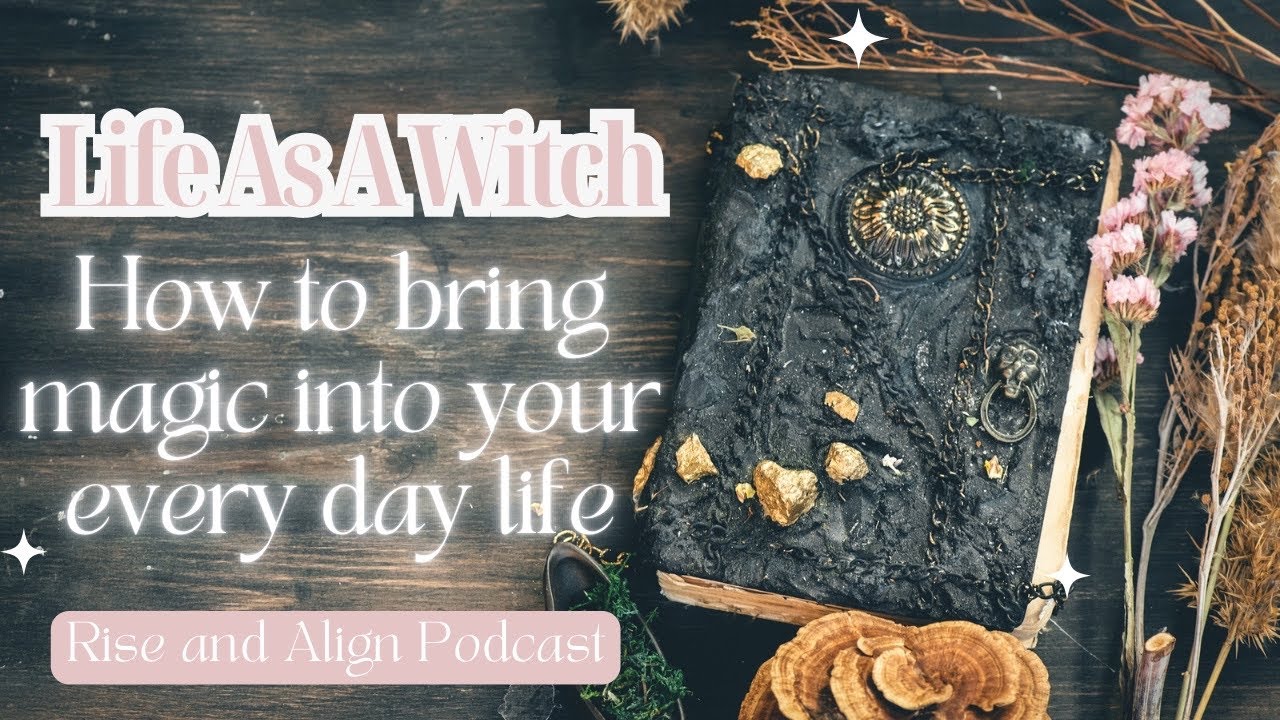 Life As A Witch: How to Bring Magic into your Everyday Life - YouTube