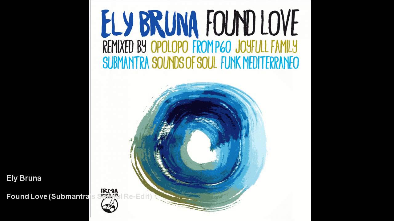 Ely Bruna - Found Love - Submantra's Soulful Re-Edit - YouTube