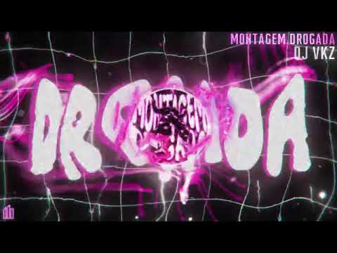 DJ VKZ - MONTAGEM DROGADA