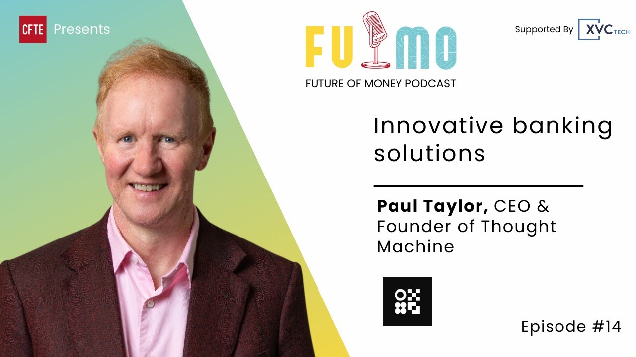 Innovative Banking Solutions with Paul Taylor, CEO of Thought Machine ...