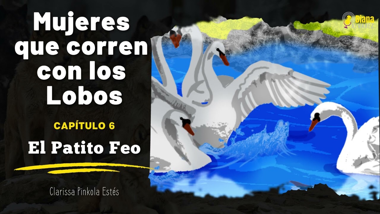 Mujeres que Corren con los Lobos - Cap 6 El Patito Feo - YouTube