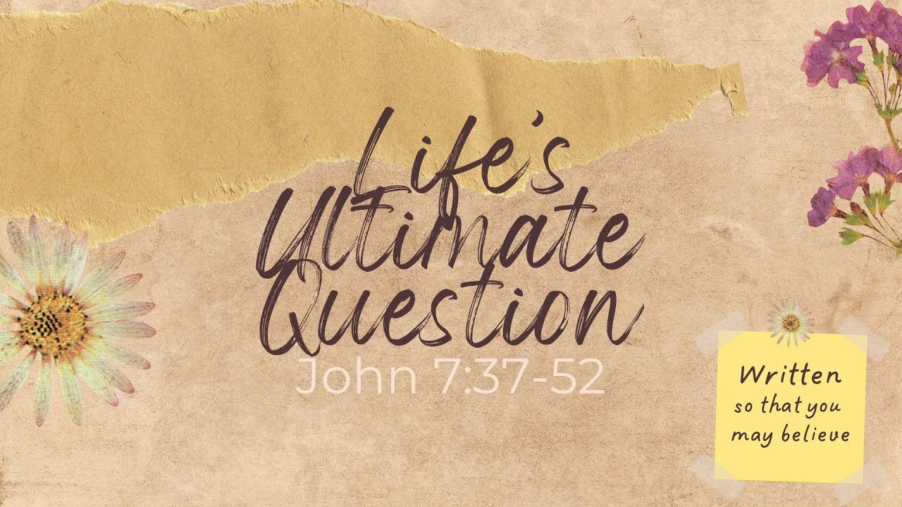 Life's Ultimate Question (John 7:37-52) - YouTube