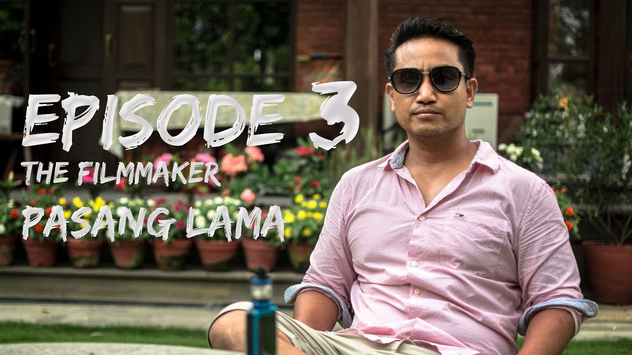 Episode 3:The Filmmaker-Pasang Lama - YouTube