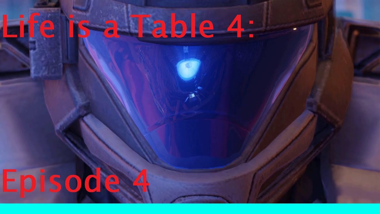 Life is a Table 4 - Episode 4 "Do I Have Your Attention?" - A Halo ...