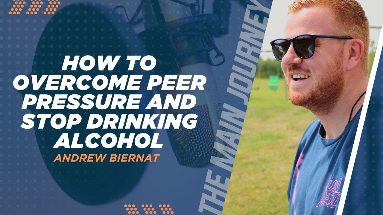 How To Overcome Peer Pressure And Stop Drinking Alcohol - Andrew ...