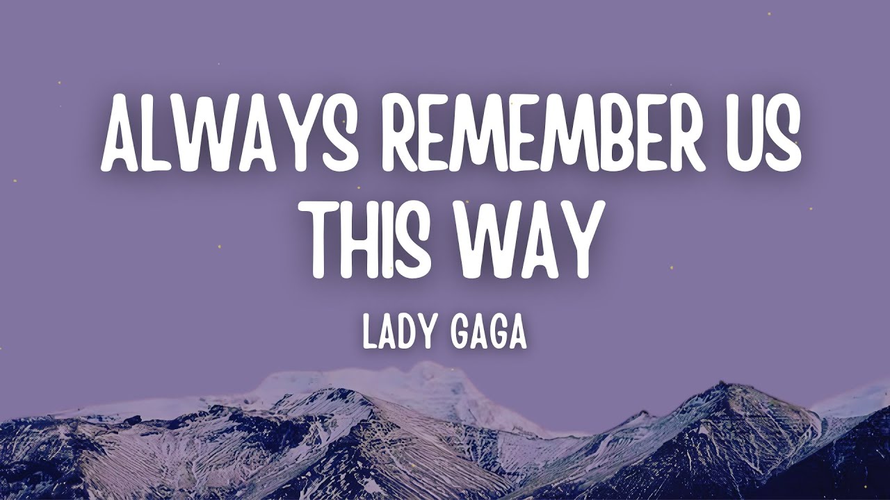 Lady Gaga - Always Remember Us This Way (Lyrics) - YouTube
