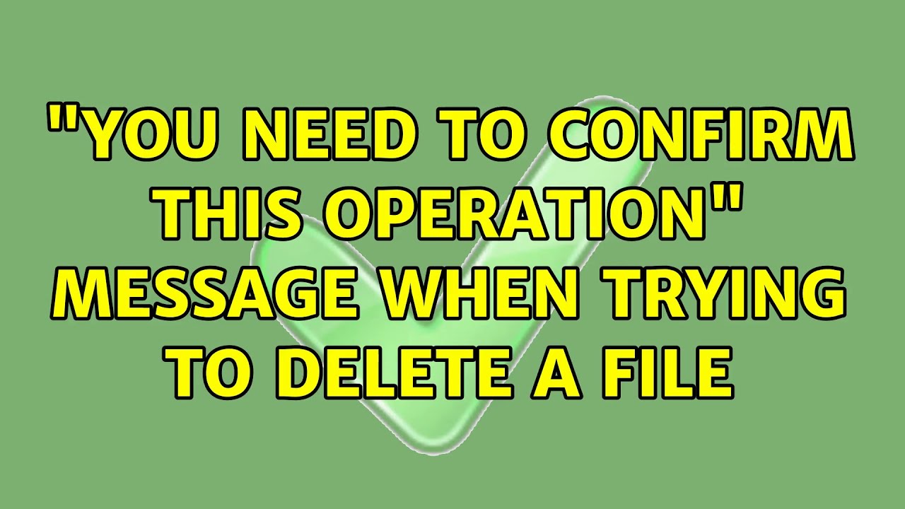 "You need to confirm this operation" message when trying to delete a ...