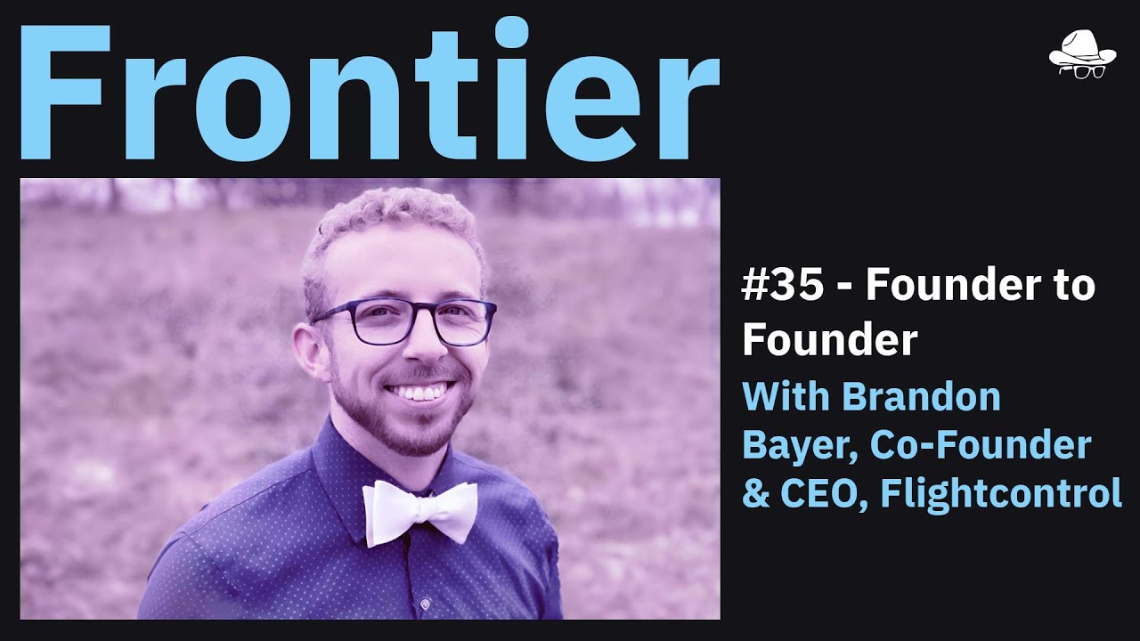 Ep. 35 - Founder to Founder with Brandon Bayer of Flightcontrol - YouTube