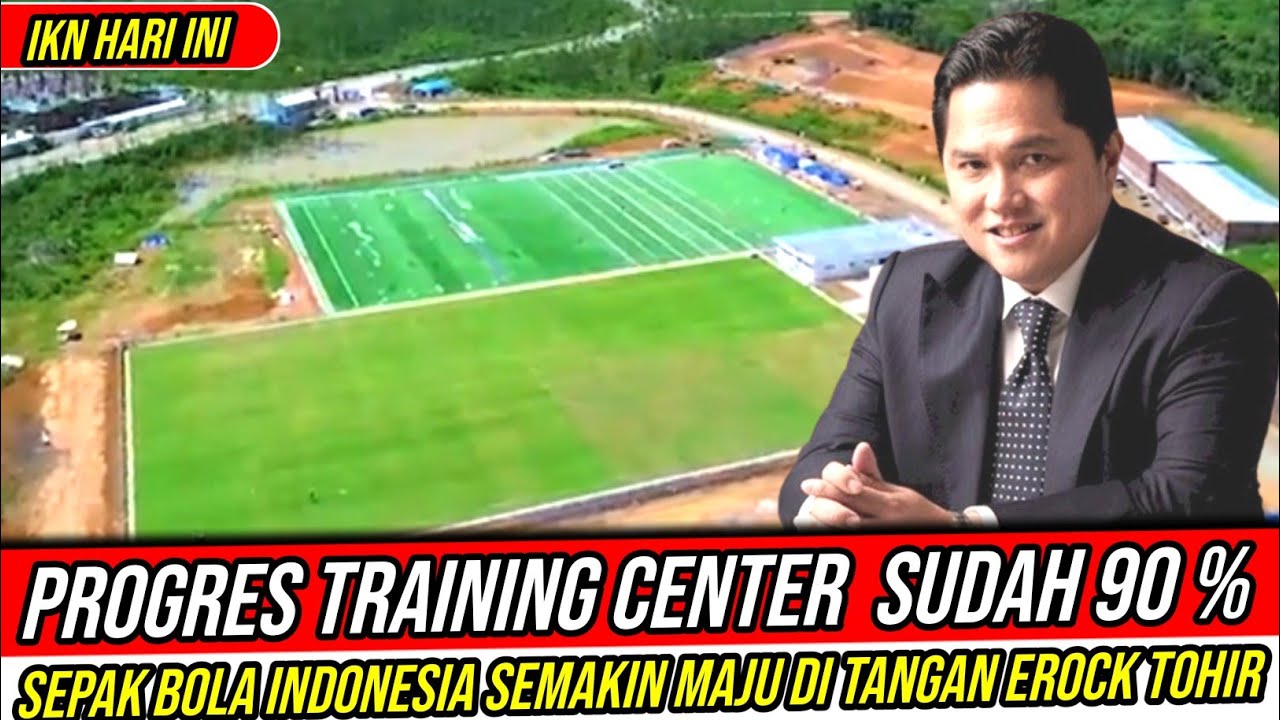 Progres Training Center PSSI di IKN Rata-Rata Sudah 90 Persen - YouTube