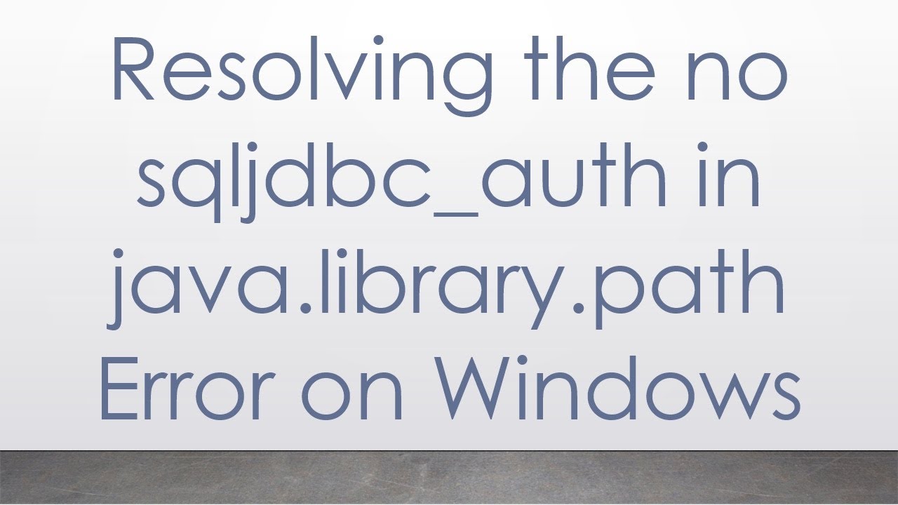Resolving The No Sqljdbc Auth In Java Library Path Error On Windows Youtube