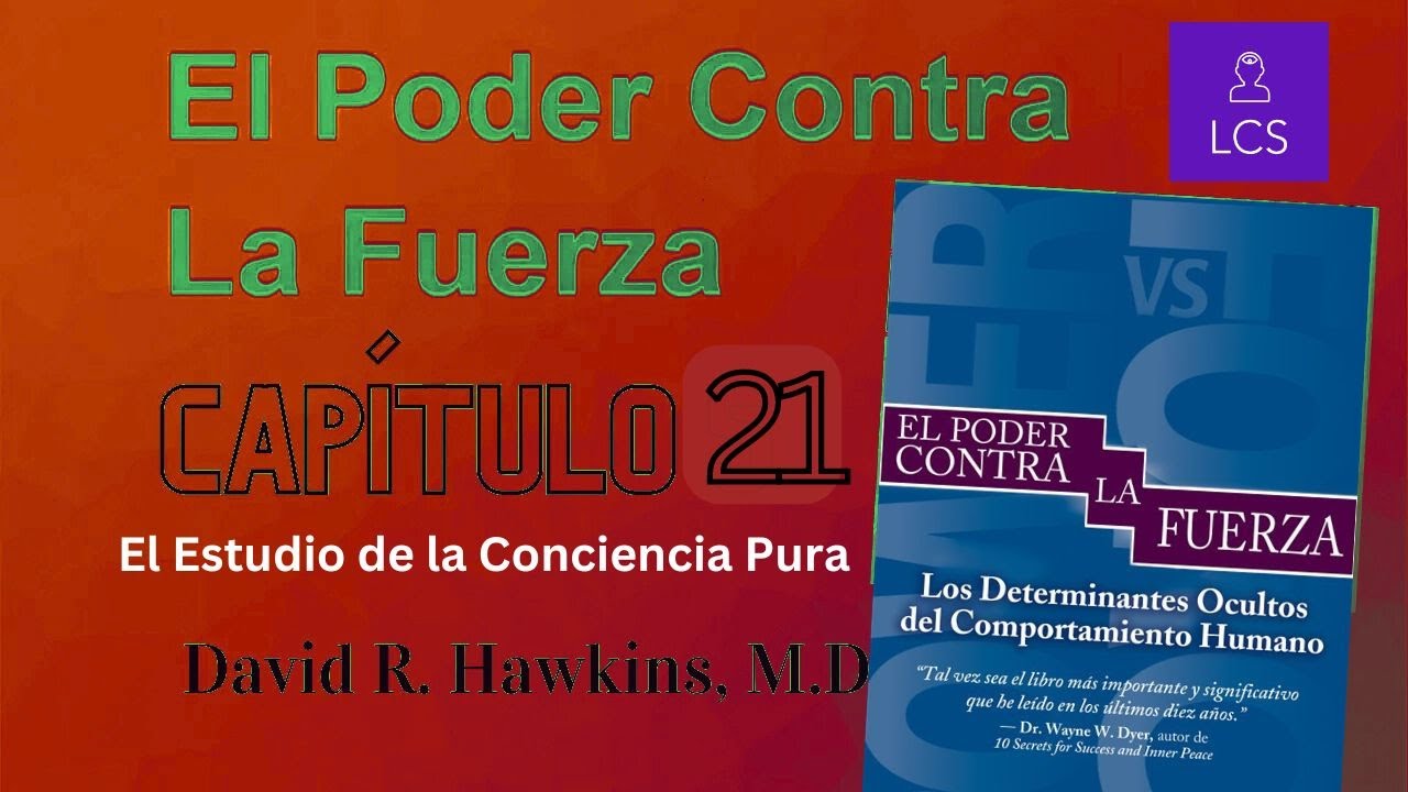 El Poder VS La Fuerza de David R. Hawkins (Capítulo 21) El Estudio de ...