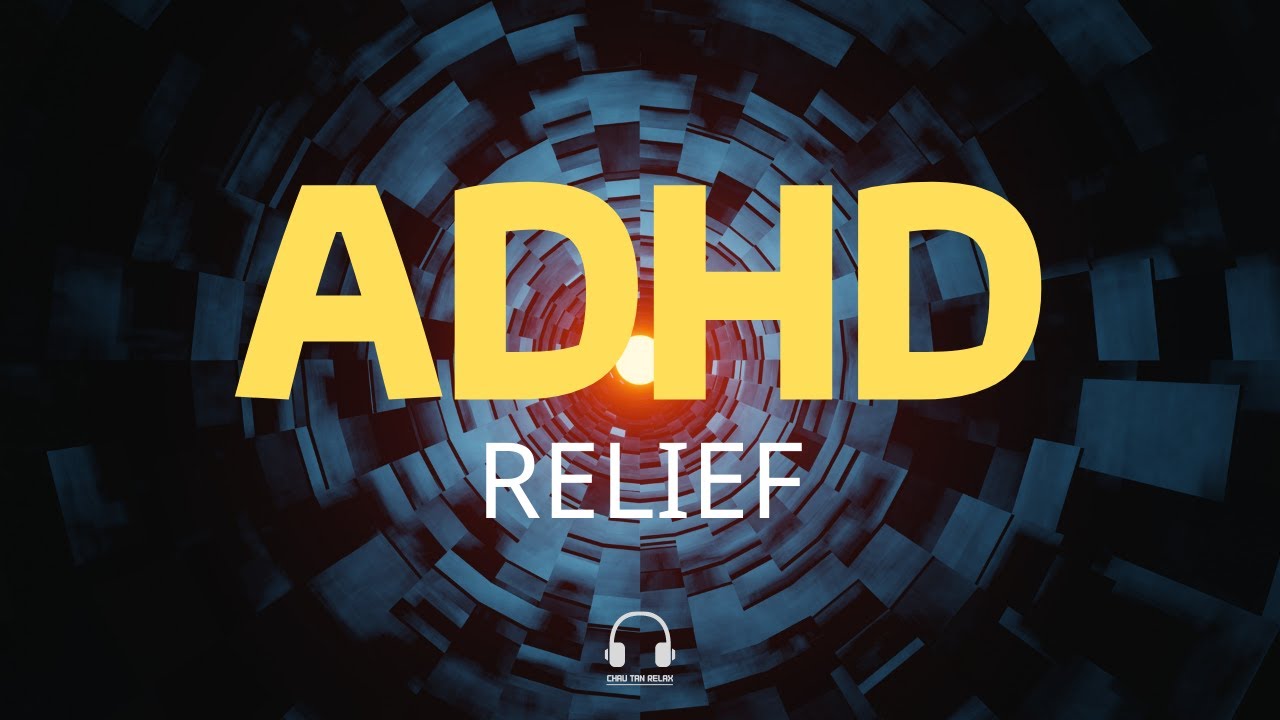 ADHD Relief Music, Study Music for Focus and Concentration, Work Music ...
