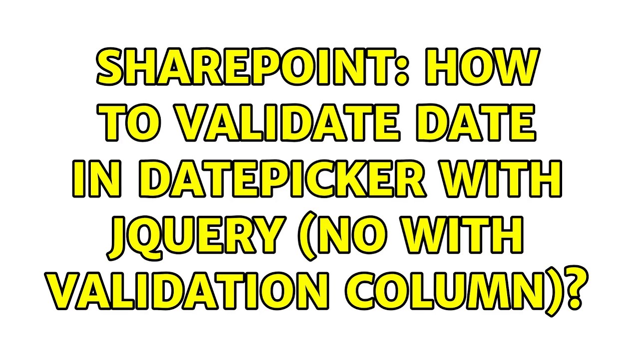 Sharepoint How To Validate Date In Datepicker With Jquery no With Validation Column YouTube Sharepoint How To Validate Date In Datepicker With Jquery no With Validation Column YouTube
