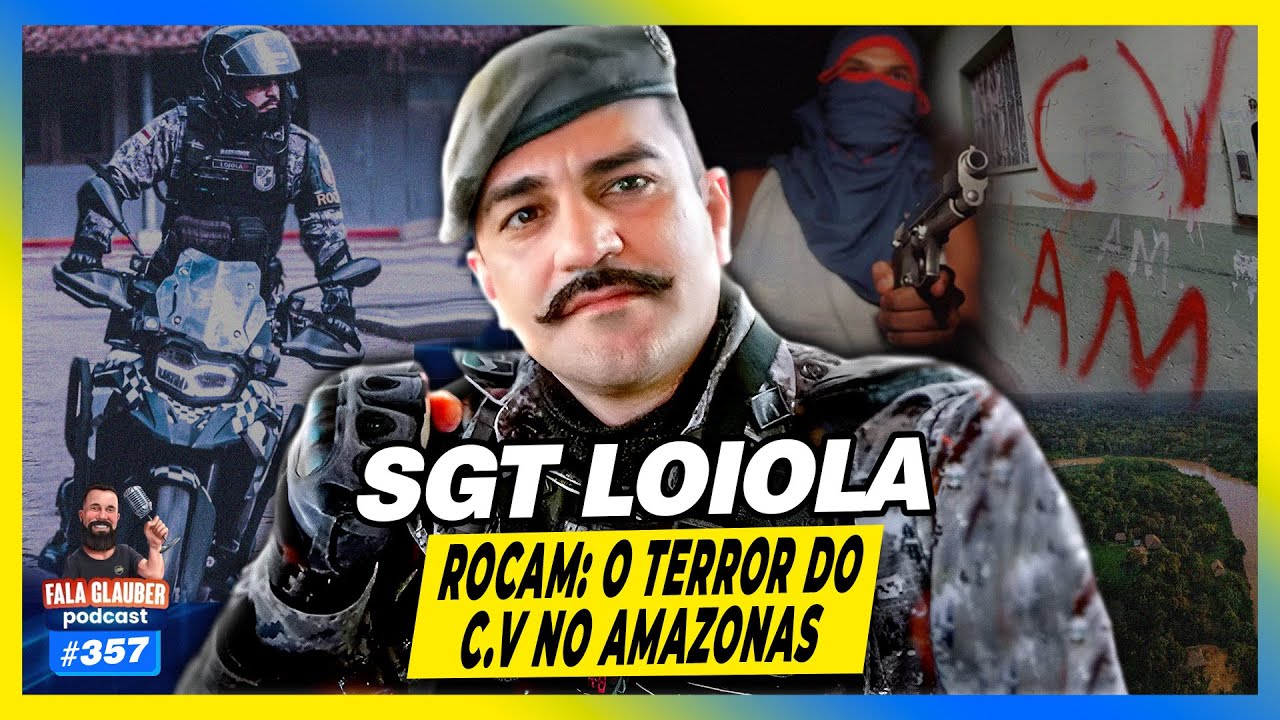 SGT LOIOLA - ROCAM: O T3RR0R DO C*V* NO AMAZONAS - Fala Glauber Podcast ...