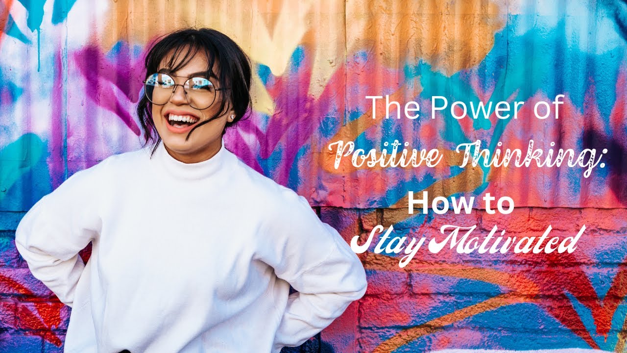 The Power of Positive Thinking: How to Stay Motivated - YouTube