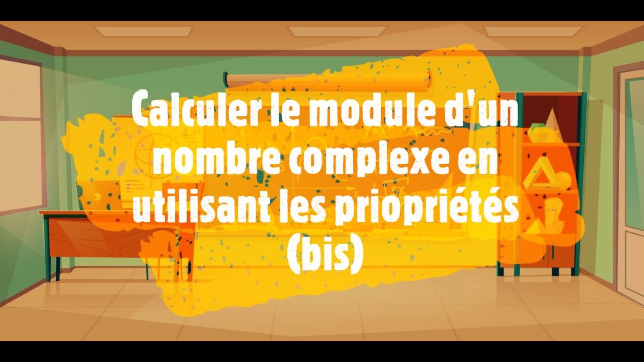 Calculer un module d'un nombre complexe en utilisant des propriétés ...