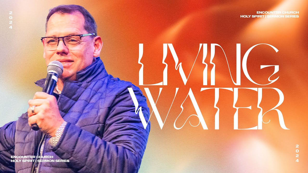 Living Water | Pastor Steven Sumner | Encounter Church - YouTube