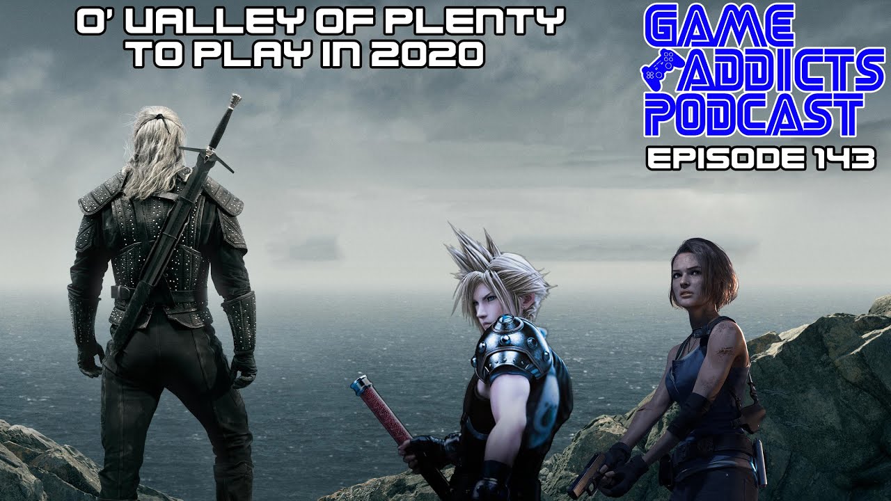 Game Addicts Podcast - Episode 143: O' Valley of Plenty to Play in 2020 ...