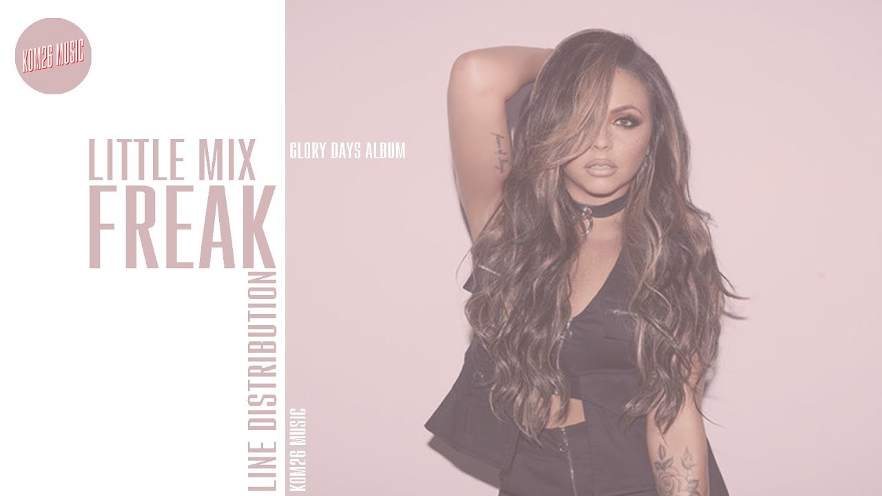 Little Mix ~ Freak ~ Line Distribution - YouTube