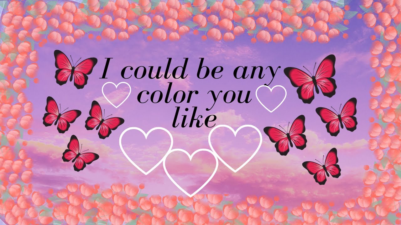 I Could Be Any Color You Want - YouTube