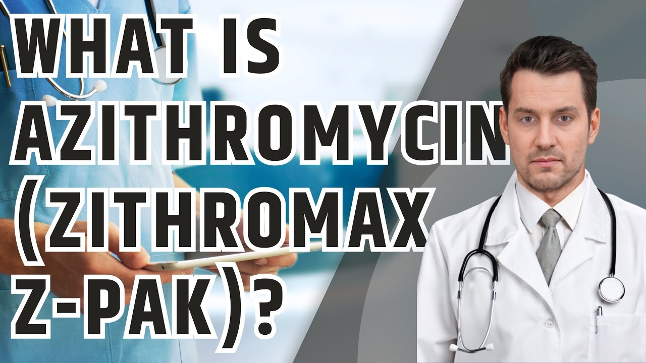 What is AZITHROMYCIN (Zithromax Z-Pak)? What is Azithromycin used for ...