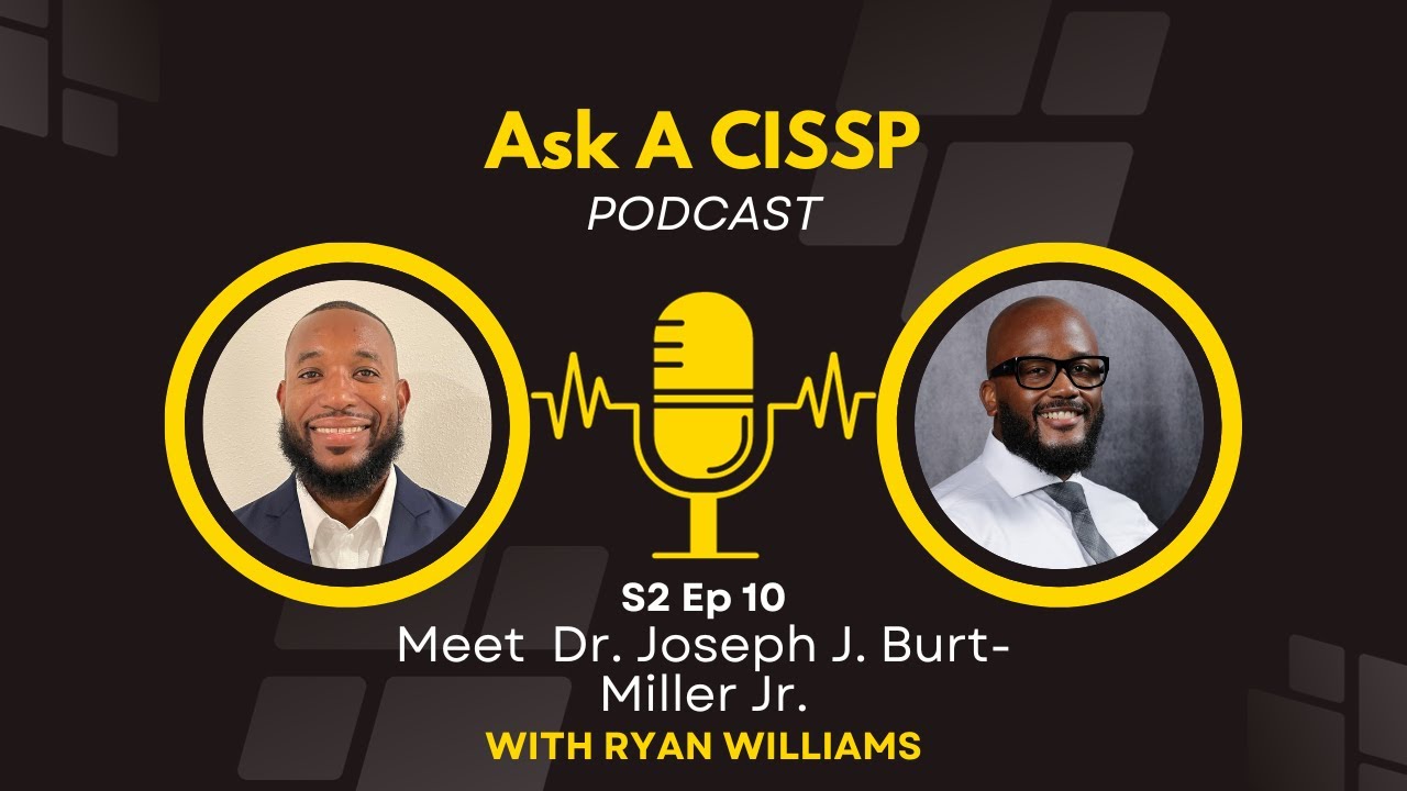 Ask A CISSP | Meet Dr. Joseph J Burt-Miller Jr. Season 2 Episode 10 ...