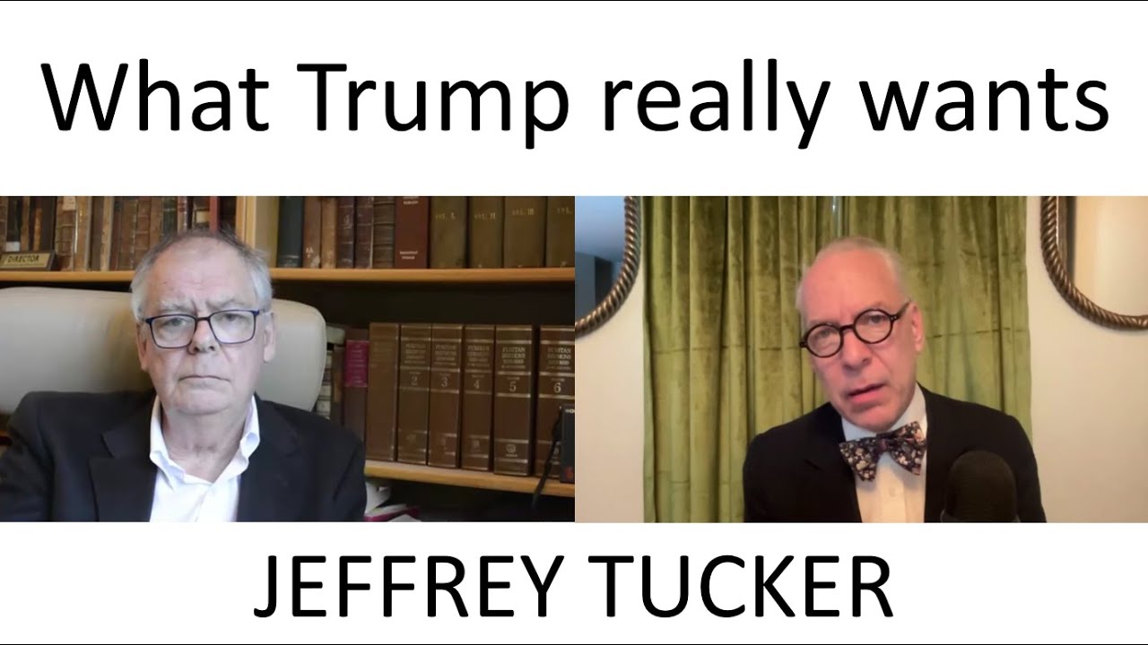 What Trump Really Wants with Jeffrey Tucker - YouTube