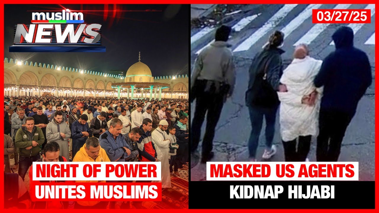 Night of Power Unites Muslims | Masked US Agents Kidnap Hijabi | Muslim ...