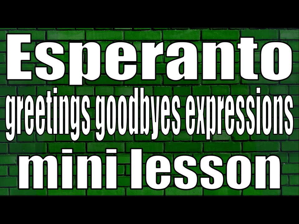 Esperanto greetings, goodbyes, and expressions (mini lesson) - YouTube