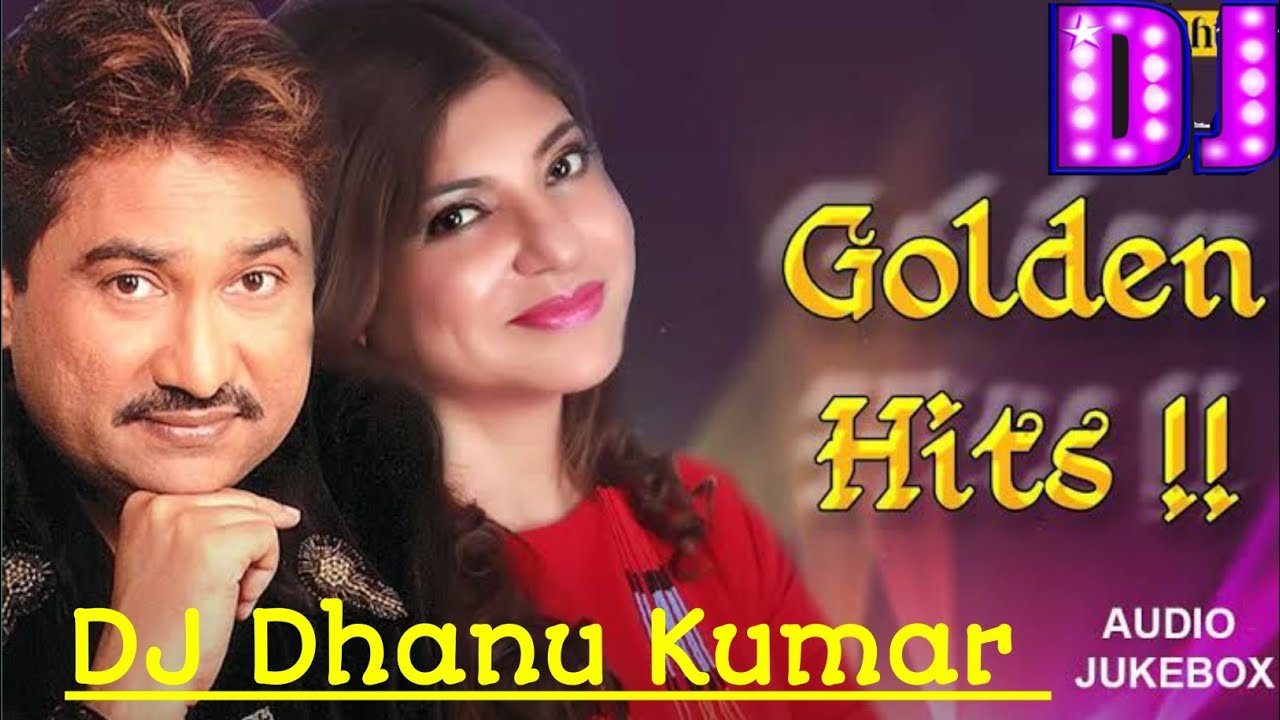 Dj Dhanu Kumar # New Hindi golden Hits Songs # Kumar Sanu, Alka Yagnik ...