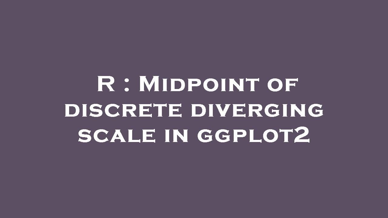 R Midpoint Of Discrete Diverging Scale In Ggplot2 Youtube