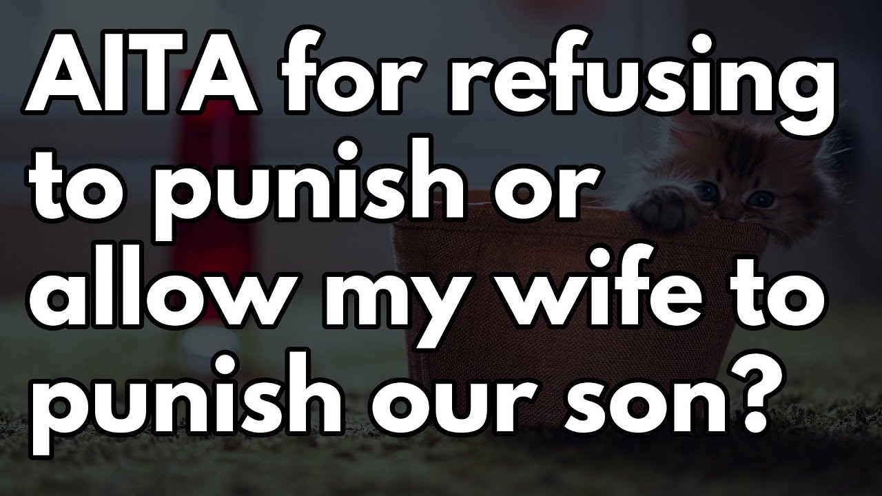 Reddit Stories Aita For Refusing To Punish Or Allow My Wife To Punish