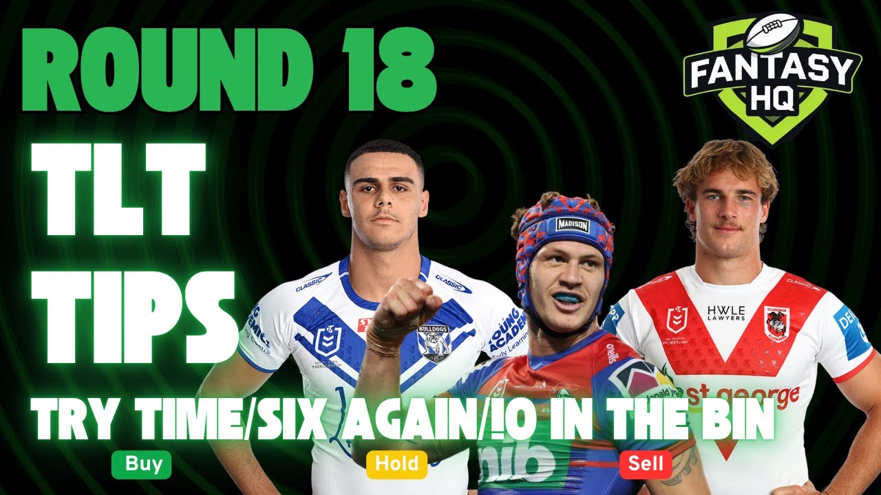 NRL Fantasy HQ - Round 18 - TLT, Tips & Buy Hold Sell! - YouTube